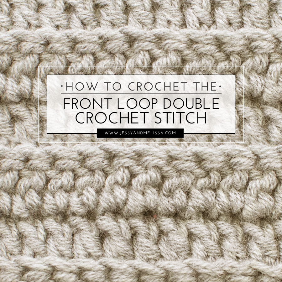 How to Crochet the Front Loop Double Crochet Stitch | Jessy + Melissa